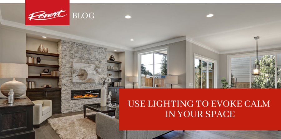 Use Lighting to Evoke Calm in your Space - Rovert Lighting