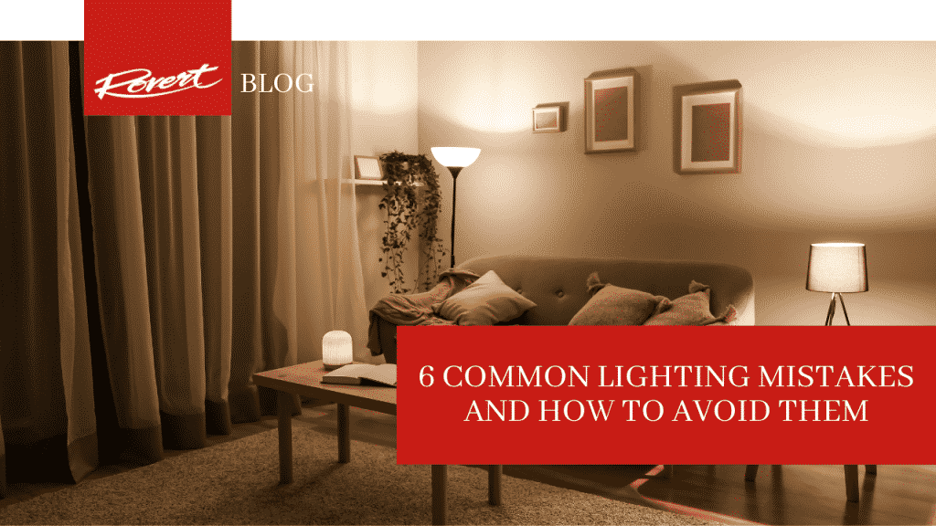 6 Common Lighting Mistakes and How to Avoid Them - Rovert Lighting